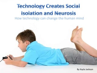 Technology Creates Social Isolation and Neurosis | PPT