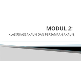 Power Point -MODUL 2_Klasifikasi Akaun.pptx