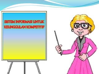 SISTEM INFORMASI UNTUK KEUNGGULAN KOMPETITIF | PPTX