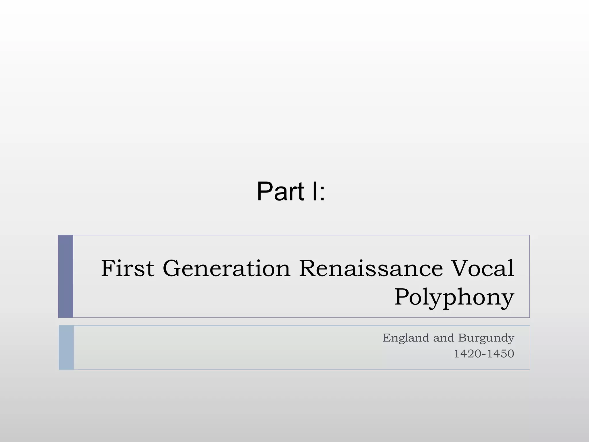 Power point 6: First Generation Renaissance Vocal Polyphony | PPTX