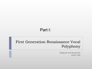 Power point 6: First Generation Renaissance Vocal Polyphony | PPTX