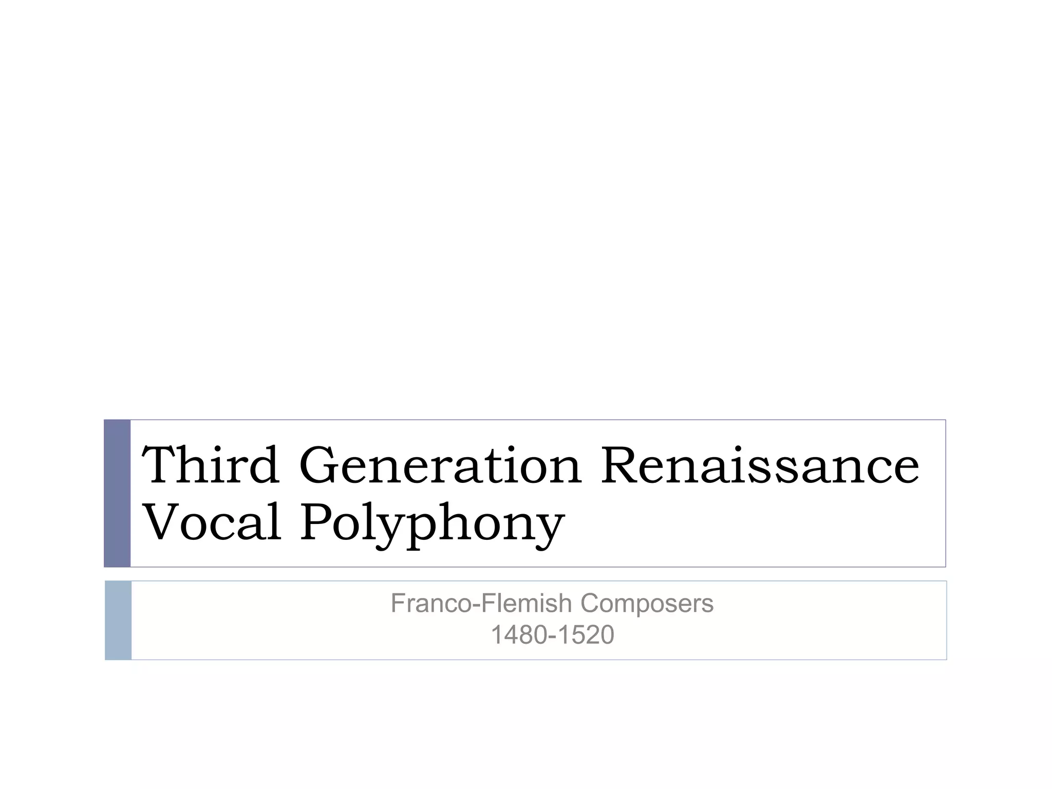 Power point 7: Second and Third Generation Renaissance Vocal Polyphony | PPT