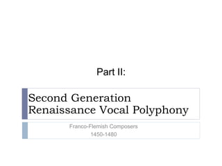 Power point 7: Second and Third Generation Renaissance Vocal Polyphony ...