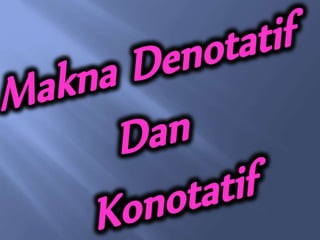 Makna konotatif dan denotatif | PPTX