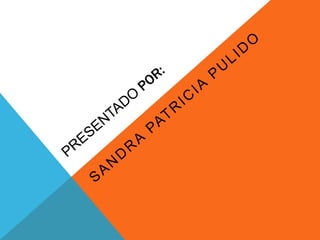 SANDRA PATRICIA PULIDO | PPT