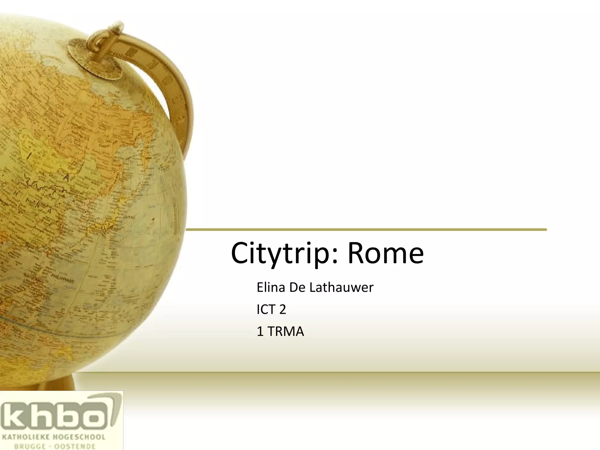 Powerpoint city trip rome examen juni ict2 - elina de lathauwer 1 trma ...