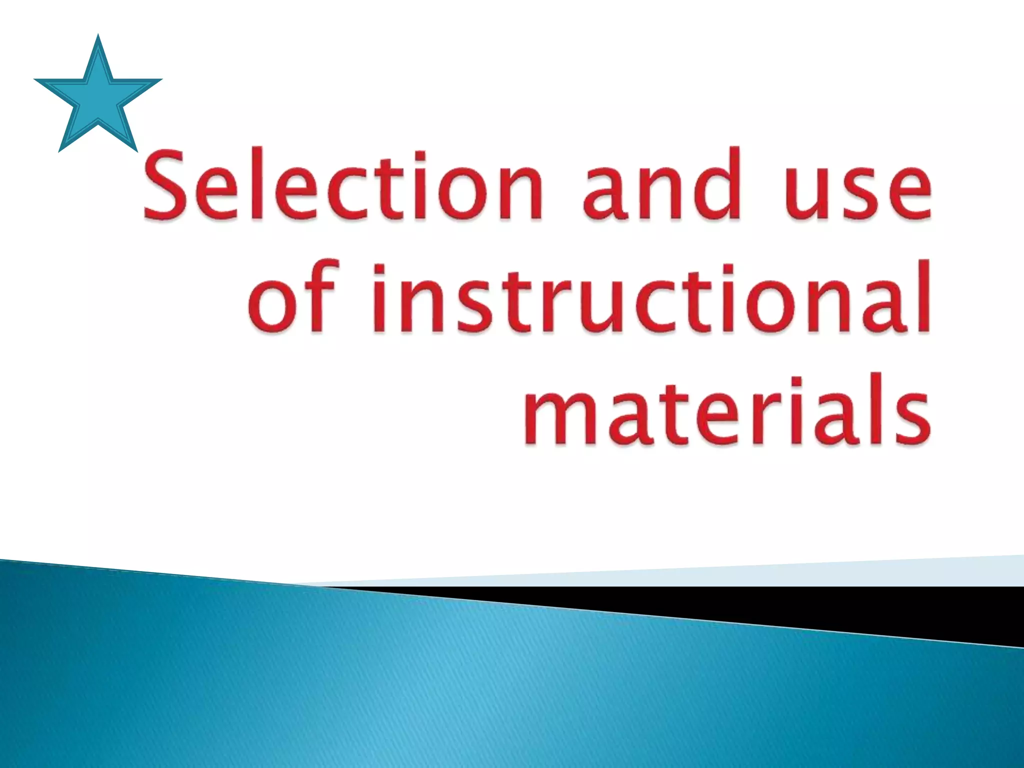 Selection and Use of Instructional Materials | PPTX