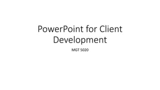 PowerPoint for Client Development.pptx