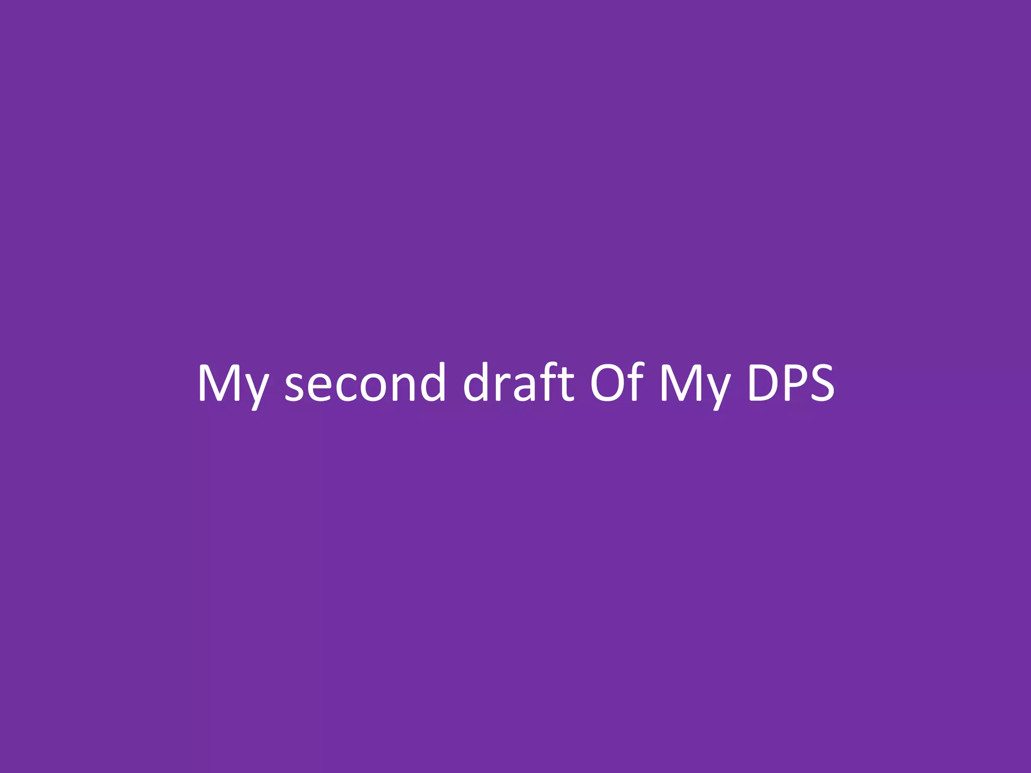 Powerpoint For Dps Drafts 1&2 | PPT