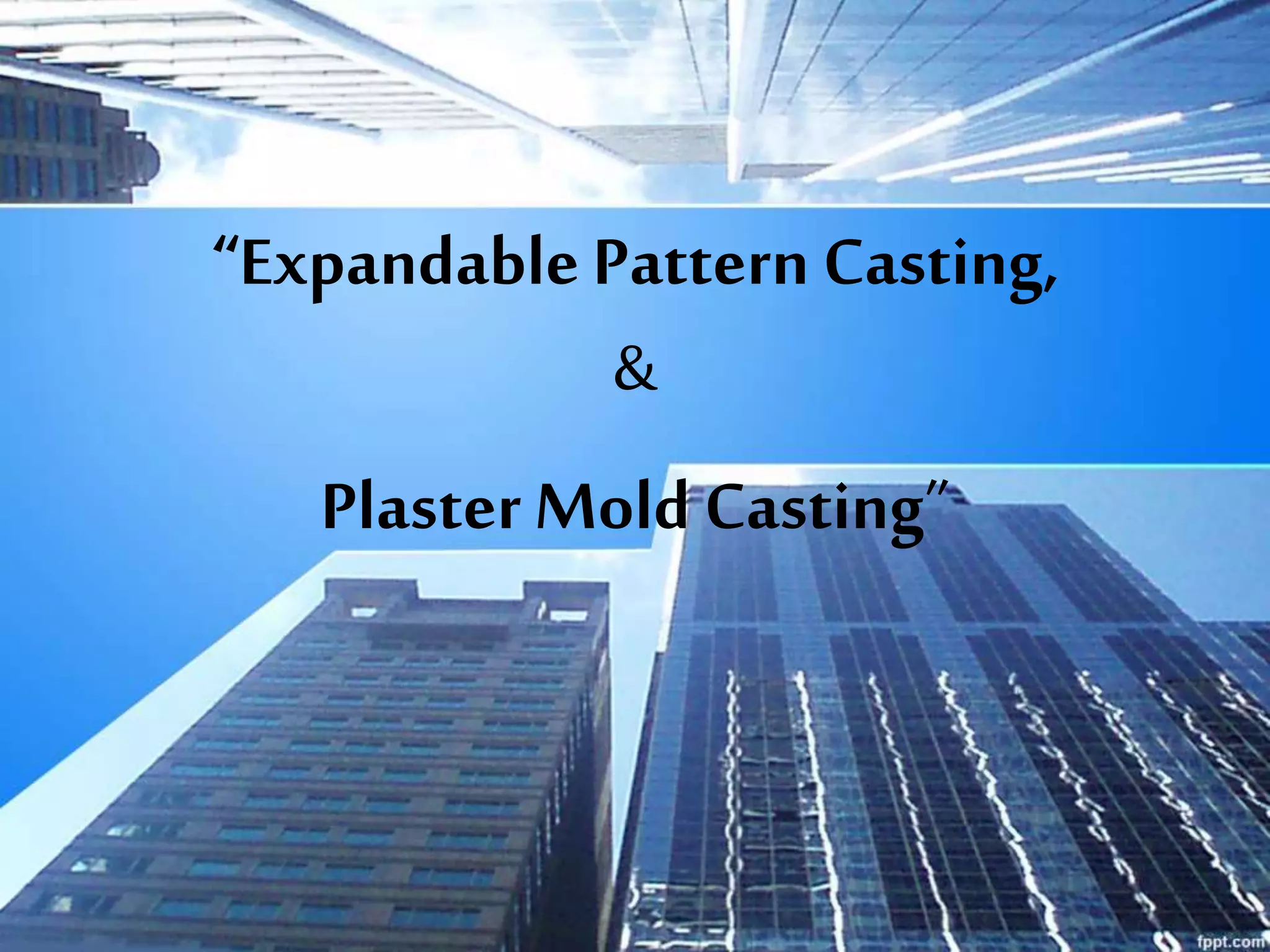 Expandable Pattern Casting and Plaster Mold Casting | PPT