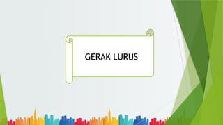 powerpoint gerak lurus.pptx pada kelas x ipa | PPTX