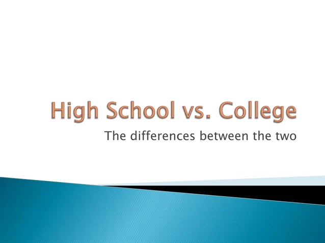 high school vs college | PPTX | Secondary Education | Education