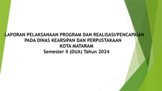 Laporan Pelaksanaan dan Realisasi Program Dinas Kearsipan dan Perpustakaan .pptx