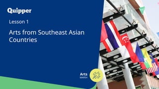 Powerpoint Lesson 1- AR 8 Q1 0101 Arts From Southeast Asian Countries ...
