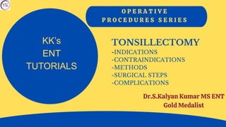 TONSILLECTOMY-INDICATIONS, CONTRAINDICATIONS,METHODS,SURGICAL STEPS AND ...
