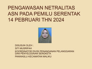 POWER POINT PENGAWASAN NETRALITAS ASN PADA PEMILU SERENTAK 14 PEBRUARI.pptx