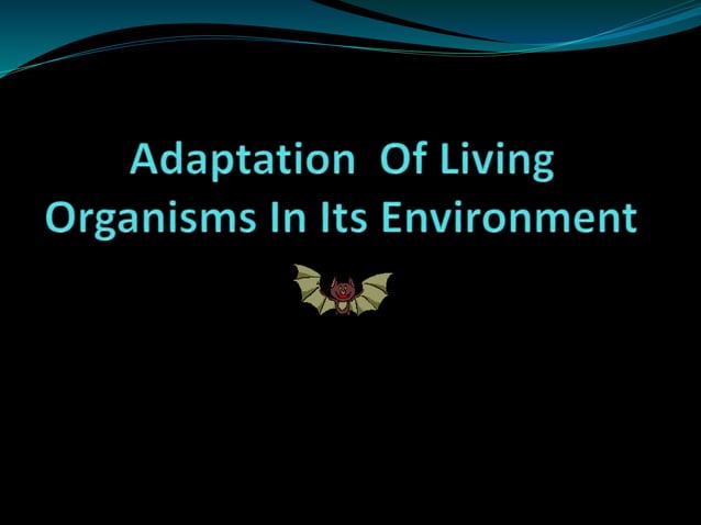 Powerpoint presentation-Adaptation Of Living Organisms In Its ...