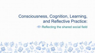 Overview Presentation - "Consciousness, Cognition, Learning, and ...