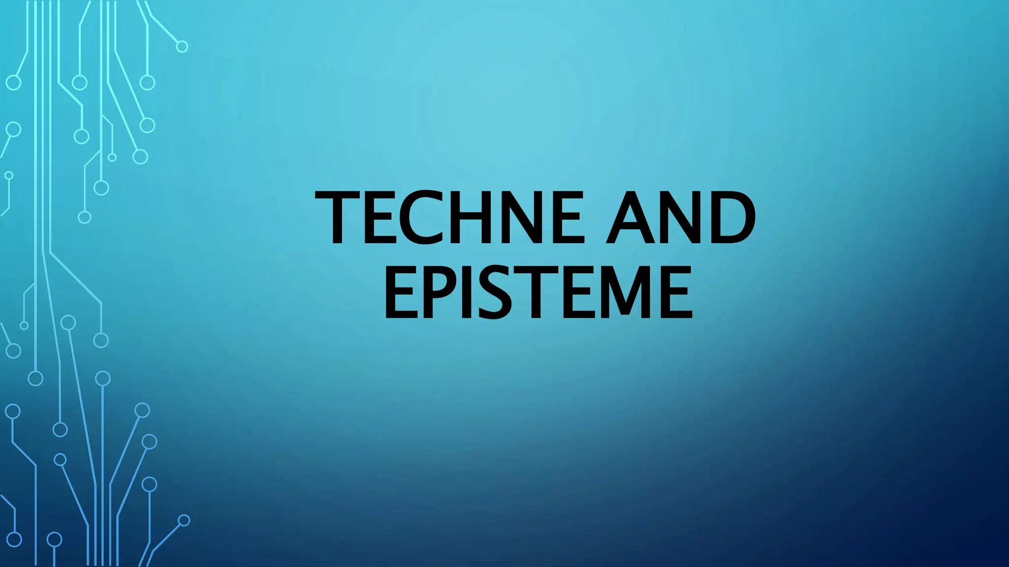 Powerpoint Presentation - Techne and Episteme.pptx