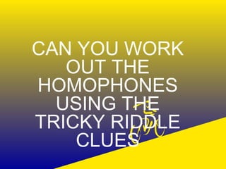 Homophone Riddles | PPT | Gardening | Home & Garden