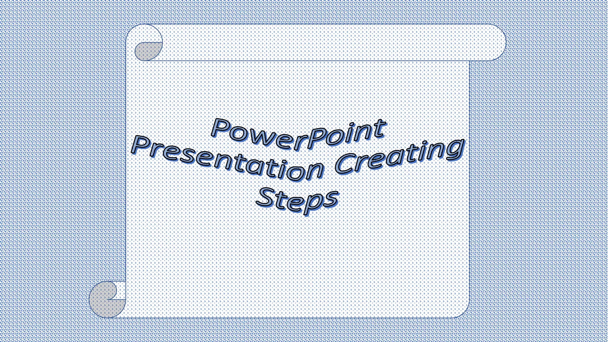 Power point presentation creating important steps | PPTX