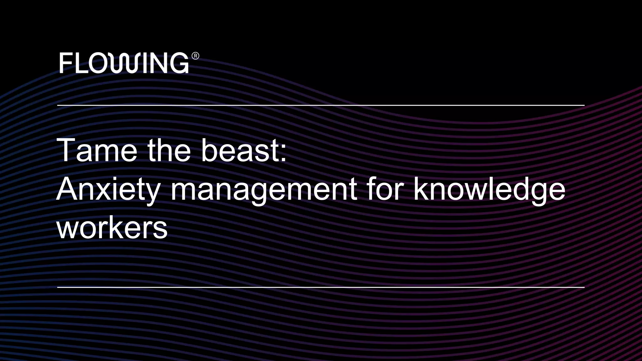 Tame the beast: anxiety management for knowledge workers | PPT