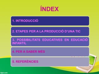 UNITAT 5. El disseny, la producció i l'avaluació de TIC aplicades als procesos d'ensenyament ...