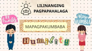 Powerpoint_Week 3_Mapagpakumbaba.pptx tungkol sa ugaling pagpapakumbaba ...