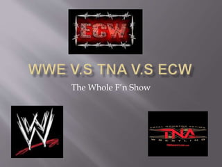 wwe v.s tna v.s ecw | PPT