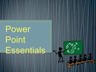 Power pont essentials | PPT