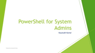Power Shell for System Admins - By Kaustubh | PPTX