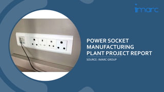 Power Socket Manufacturing Plant Project Report.pptx