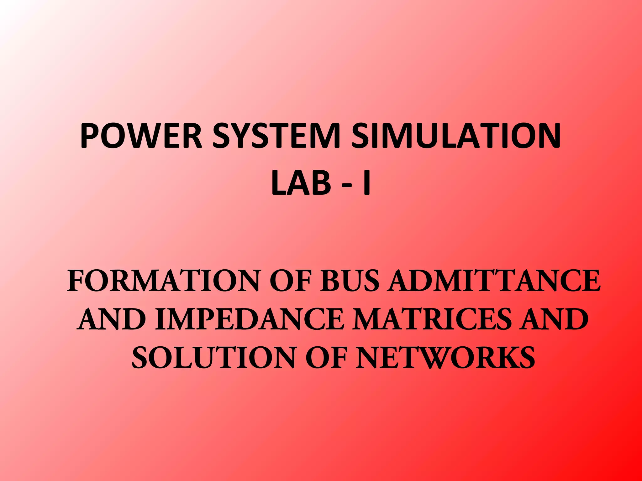 Power System Simulation Lab (Formation of Y-Bus & Z-Bus Matrix) | PPT
