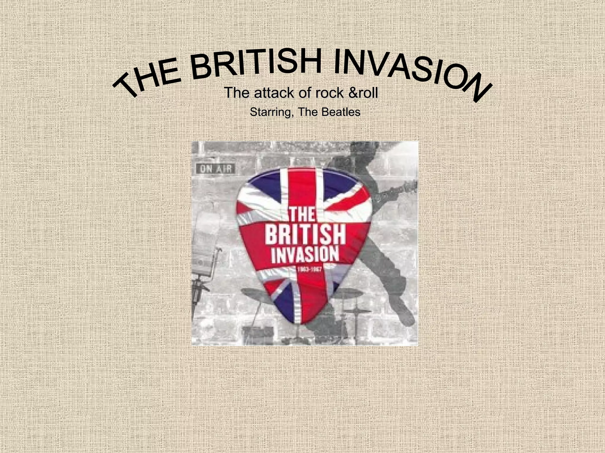 The British Invasion: starring the Beatles | PPT