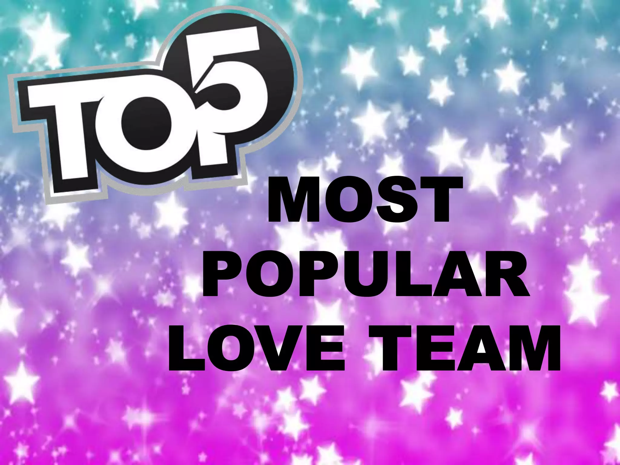 TOP 5 MOST POPULAR LOVE TEAM | PPTX