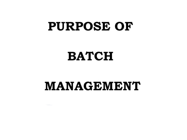Pp batch management-presentation | PPT | Databases | Computer Software and Applications