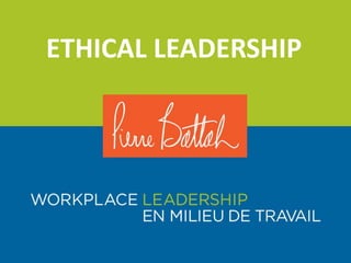 Ethical Leadership Pierre Battah Leadership Inc. 2017-02-02 | PPTX
