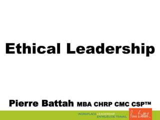 Ethical Leadership Pierre Battah Leadership Inc. 2017-02-02 | PPTX