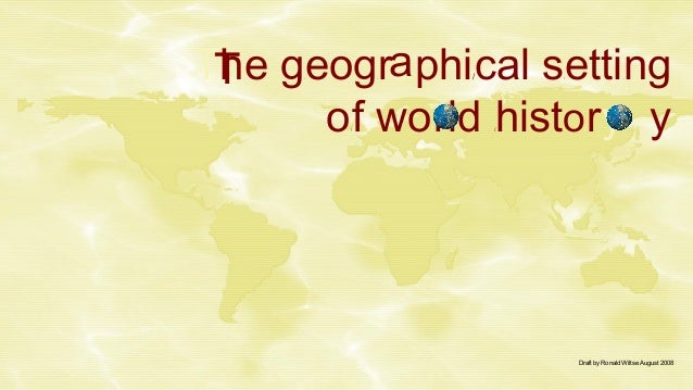 Pp1 the geographical_setting_of_world_history_(16x9)