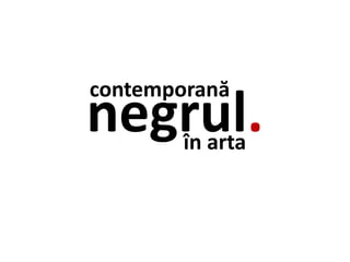 Contemporary Art: The Black Color (Negrul in arta contemporana) | PPTX