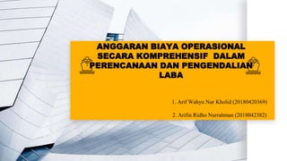 ANGGARAN BIAYA OPERASIONAL SECARA KOMPREHENSIF DALAM PERENCANAAN DAN PENGENDALIAN LABA | PPT