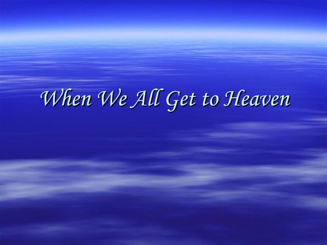 When we all get to heaven | PPT | Christianity | Religion & Spirituality
