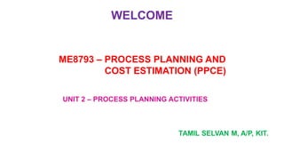 PPCE unit 2 (ME8793 – PROCESS PLANNING AND COST ESTIMATION ) | PPTX