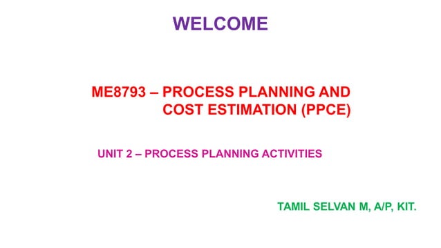 PPCE unit 2 (ME8793 – PROCESS PLANNING AND COST ESTIMATION ) | PPTX | Business and Finance