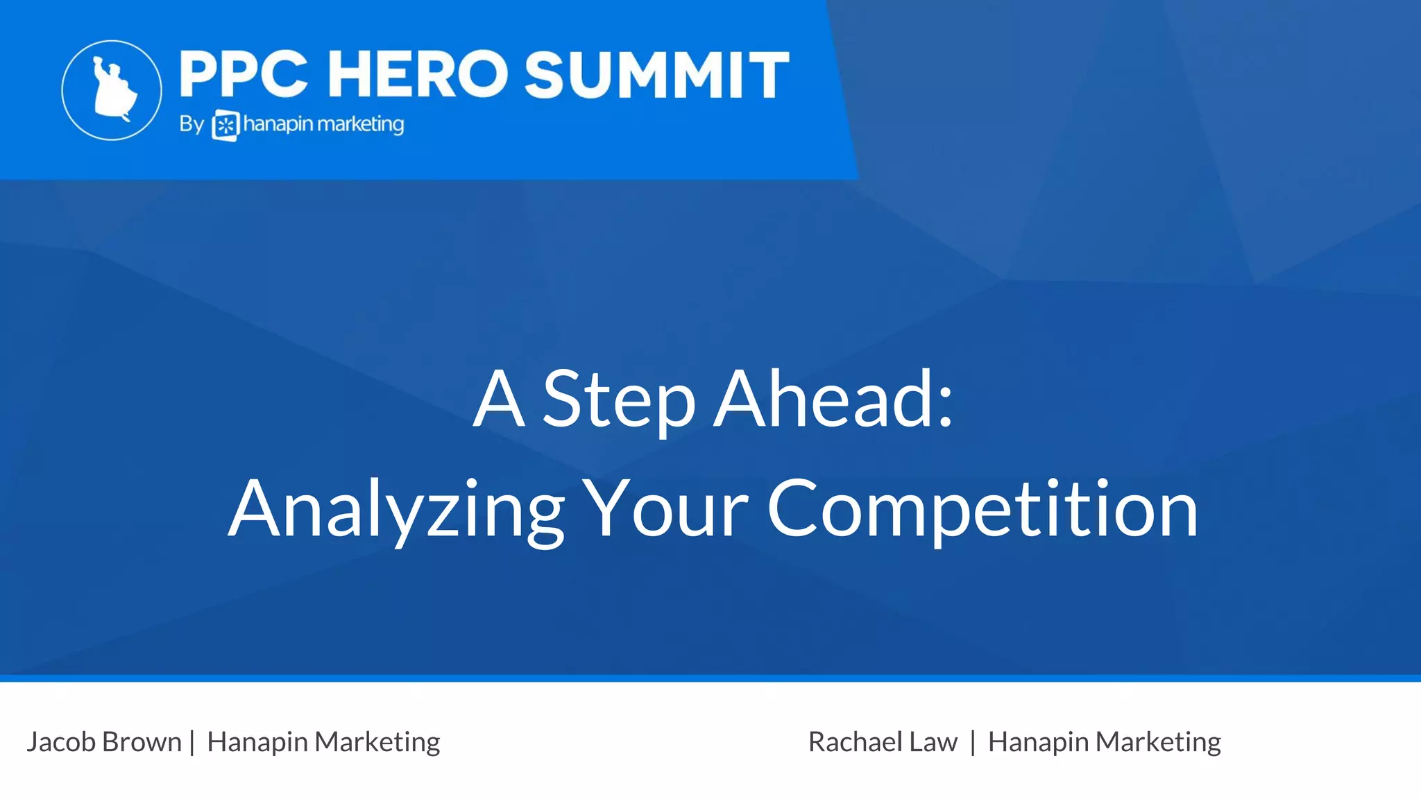 [PPC Hero Summit] A Step Ahead: Analyzing Your Competition | PPT
