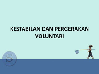kestabilan & pergerakan voluntari | PPTX