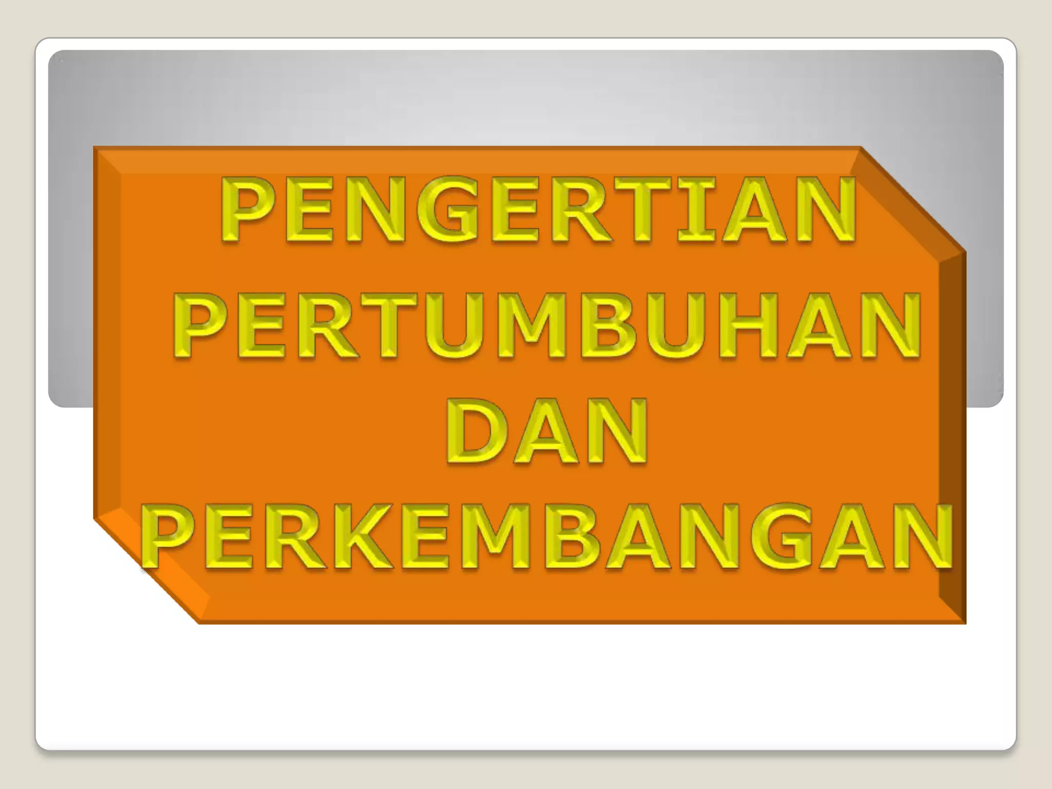 Pengertian Pertumbuhan dan perkembangan | PPTX