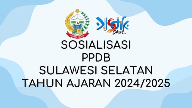 Sosialisasi PPDB SulSel tahun 2024 di Sulawesi Selatan | PPTX
