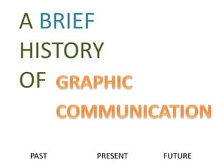Past Present Future of Graphic Communications | PPTX