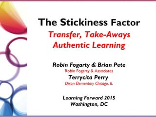 Stickiness Factor: Transfer, Take-Aways, and Authentic Learning | PPT
